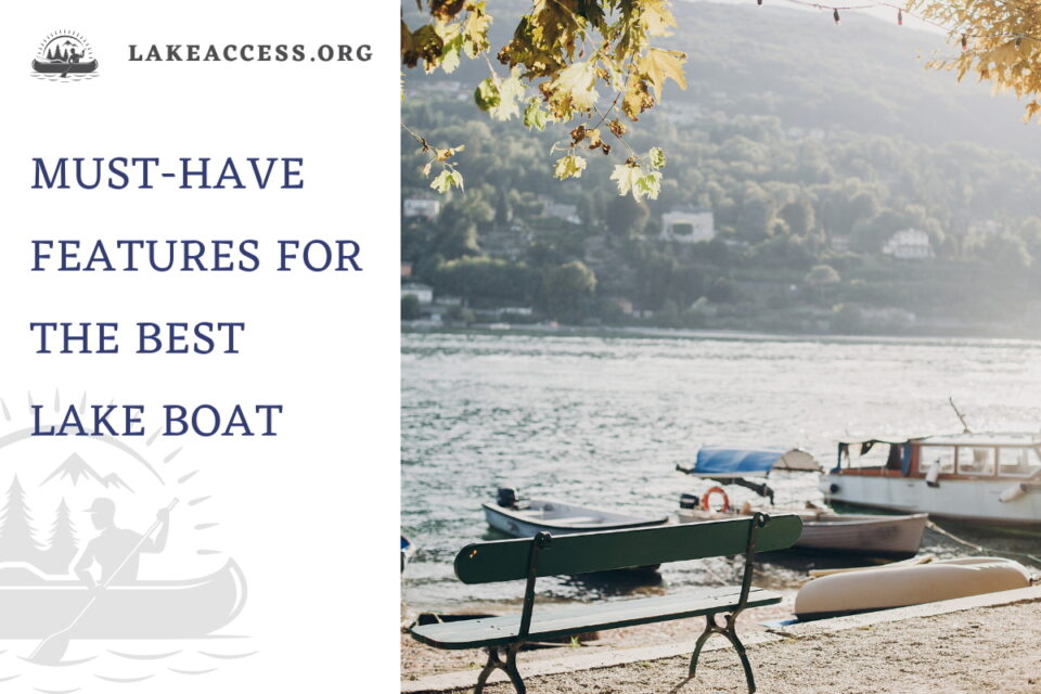 6 Must-Have Features for the Best Lake Boat - Lake Access